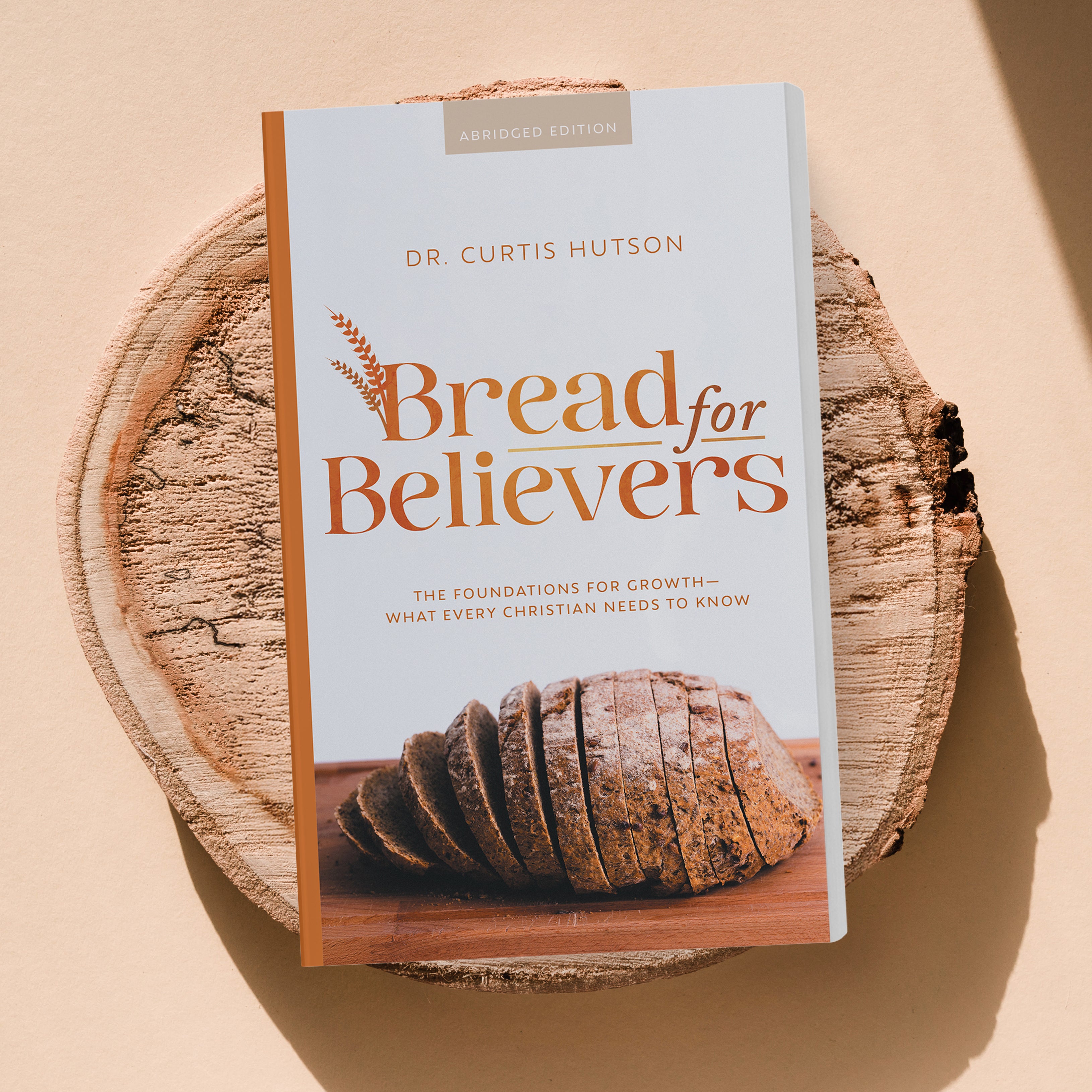 Bread for Believers: The Foundations for Growth—What Every Christian N ...